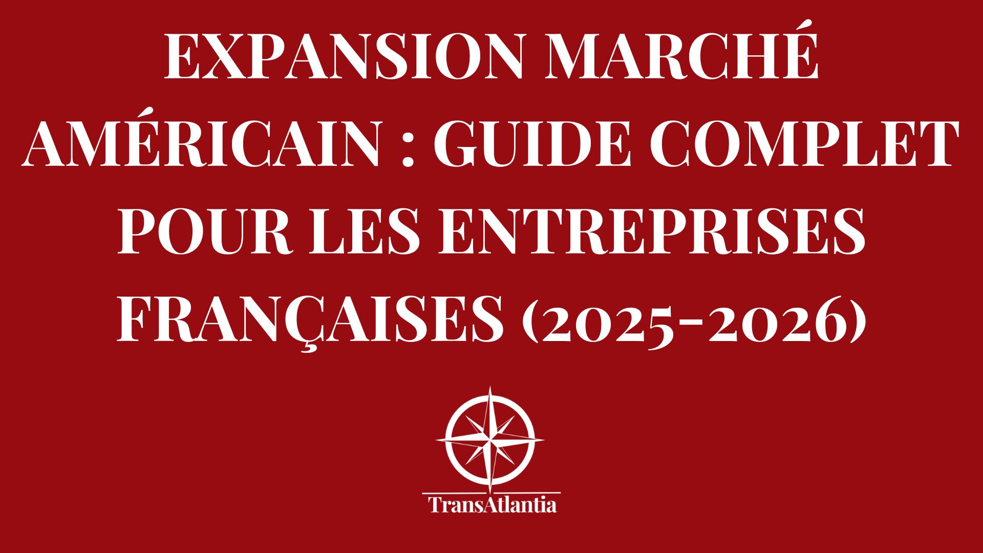 Expansion marché américain : Guide complet entreprises françaises 2025 ...